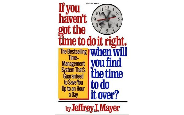 If You Haven’t Got the Time To Do It Right, When Will You Find the Time ...